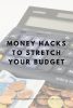 Money Hacks To Stretch Your Budget